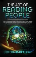 THE ART OF READING PEOPLE: THE PSYCHOLOGICAL GUIDE TO DISCOVER THE ...
