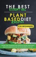 THE BEST ESSENTIAL PLANT BASED DIET RECIPES FOR BEGINNERS: THE BEST ...