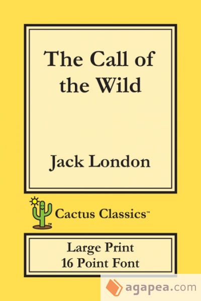 THE CALL OF THE WILD (CACTUS CLASSICS LARGE PRINT): 16 POINT FONT ...