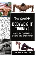 THE COMPLETE BODYWEIGHT TRAINING (BODYWEIGHT STRENGTH TRAINING ANATOMY ...