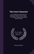 THE COURT-GAMESTER: OR, FULL AND EASY INSTRUCTIONS FOR PLAYING THE ...