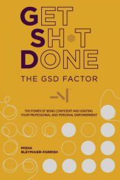 THE GSD FACTOR: THE POWER OF BEING CONFIDENT AND IGNITING YOUR PROFESSIONAL AND PERSONAL ...