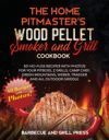 THE HOME PITMASTER'S WOOD PELLET SMOKER AND GRILL COOKBOOK: 301 NO-FUSS ...