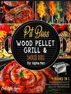 THE PIT BOSS WOOD PELLET GRILL & SMOKER BIBLE FOR ALPHA MEN [4 BOOKS IN ...