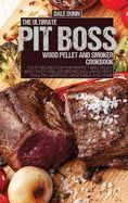 THE ULTIMATE PIT BOSS WOOD PELLET AND SMOKER COOKBOOK: TASTY RECIPES ...