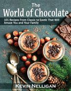THE WORLD OF CHOCOLATE: 101 RECIPES FROM CLASSIC TO EXOTIC THAT WILL ...