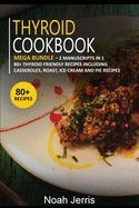 THYROID COOKBOOK: MEGA BUNDLE - 2 MANUSCRIPTS IN 1 - 80+ THYROID - FRIENDLY RECIPES INCLUDING ...