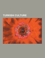 TURKISH CULTURE: AHI EVREN, AHRIYAN, ALATURBI, AQSAQAL, ARABESQUE ...