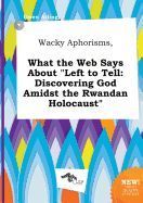 WACKY APHORISMS, WHAT THE WEB SAYS ABOUT "LEFT TO TELL: DISCOVERING GOD ...