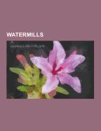 WATERMILLS: ANCIENT ROMAN WATERMILLS, LISTS OF WATERMILLS, WATER ...