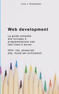 WEB DEVELOPMENT: LA GUIDA COMPLETA ALLO SVILUPPO E PROGRAMMAZIONE WEB LATO CLIENT E SERVER. HTML ...