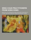 WING CHUN PRACTITIONERS FROM HONG KONG: BRUCE LEE, CHU SHONG-TIN, HUNG ...