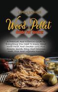 WOOD PELLET GUIDE FOR NOVICES: A PRACTICAL AND EFFECTIVE GUIDE TO ...