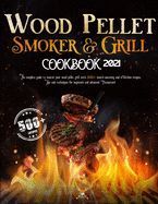 WOOD PELLET SMOKER AND GRILL COOKBOOK 2021: : THE COMPLETE GUIDE TO ...