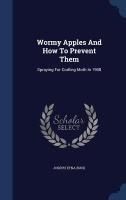 WORMY APPLES AND HOW TO PREVENT THEM: SPRAYING FOR CODLING MOTH IN 1908 ...