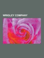WRIGLEY COMPANY: WRIGLEY COMPANY BRANDS, WRIGLEY FAMILY, WRIGLEY FIELD ...