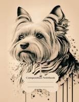YORKSHIRE TERRIER NOTEBOOK: YORKIE PUPPY OWNER GIFTS, COMPOSITION BOOK ...