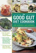 THE HEALTHY GUT BACTERIA COOKBOOK: USING PREBIOTICS AND PROBIOTICS FOR A NATURALLY EFFICIENT ...