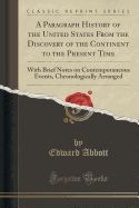 A PARAGRAPH HISTORY OF THE UNITED STATES FROM THE DISCOVERY OF THE ...