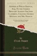 ANSWER OF PHILIP FRANCIS, ESQ. TO THE CHARGE BROUGHT AGAINST SIR JOHN ...