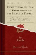 CONSTITUTION OR FORM OF GOVERNMENT FOR THE PEOPLE OF FLORIDA: AS ...