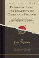 ELEMENTARY LOGIC FOR UNIVERSITY AND CERTIFICATE STUDENTS: AN ENLARGED ...