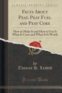 FACTS ABOUT PEAT, PEAT FUEL AND PEAT COKE: HOW TO MAKE IT AND HOW TO ...