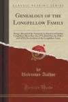GENEALOGY OF THE LONGFELLOW FAMILY: BEING A RECORD OF THE ANCESTORS IN ...