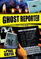 GHOST REPORTER: THE FILES - PAUL GATER - 9781326222758