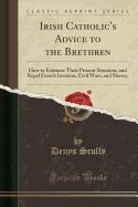 IRISH CATHOLIC'S ADVICE TO THE BRETHREN: HOW TO ESTIMATE THEIR PRESENT ...