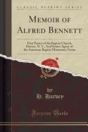 MEMOIR OF ALFRED BENNETT: FIRST PASTOR OF THE BAPTIST CHURCH, HOMER, N ...