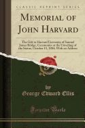 MEMORIAL OF JOHN HARVARD: THE GIFT TO HARVARD UNIVERSITY OF SAMUEL ...