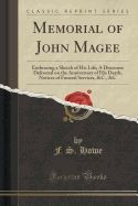 MEMORIAL OF JOHN MAGEE: EMBRACING A SKETCH OF HIS LIFE; A DISCOURSE DELIVERED ON THE ANNIVERSARY ...