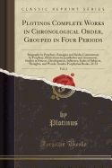 PLOTINOS COMPLETE WORKS IN CHRONOLOGICAL ORDER, GROUPED IN FOUR PERIODS ...