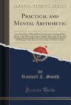 PRACTICAL AND MENTAL ARITHMETIC: ON A NEW PLAN, IN WHICH MENTAL ARITHMETIC IS COMBINED WITH THE ...