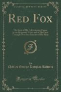 RED FOX: THE STORY OF HIS ADVENTUROUS CAREER IN THE RINGWAAK WILDS AND ...