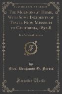 THE MORMONS AT HOME, WITH SOME INCIDENTS OF TRAVEL FROM MISSOURI TO ...