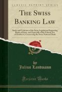 THE SWISS BANKING LAW: STUDY AND CRITICISM OF THE SWISS LEGISLATION ...