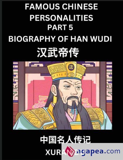 FAMOUS CHINESE PERSONALITIES (PART 5) - BIOGRAPHY OF HAN WUDI, LEARN TO ...