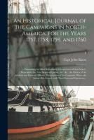 AN HISTORICAL JOURNAL OF THE CAMPAIGNS IN NORTH-AMERICA, FOR THE YEARS 1757, 1758, 1759, AND ...