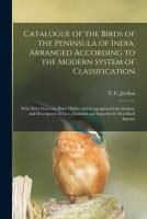 CATALOGUE OF THE BIRDS OF THE PENINSULA OF INDIA, ARRANGED ACCORDING TO ...