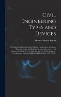 CIVIL ENGINEERING TYPES AND DEVICES; A CLASSIFIED AND ILLUSTRATED INDEX ...