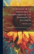 CONSEJOS DE LA SABIDURIA, O, COMPENDIO DE LAS MAXIMAS DE SALOMON ...