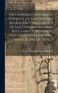 DICCIONARIO HISTORICO-PORTATIL DE LAS ORDENES RELIGIOSAS Y MILITARES, Y ...