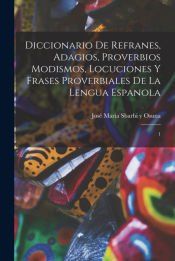DICCIONARIO DE REFRANES, ADAGIOS, PROVERBIOS MODISMOS, LOCUCIONES Y ...