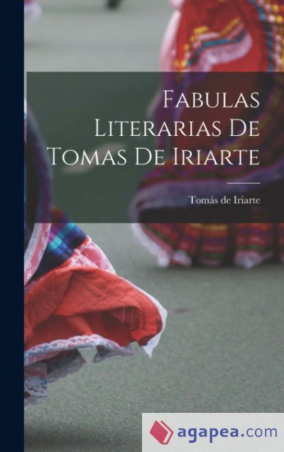 FABULAS LITERARIAS DE TOMAS DE IRIARTE - IRIARTE TOMAS DE - 9781016663717