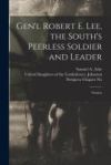 GENA L ROBERT E. LEE, THE SOUTHA S PEERLESS SOLDIER AND LEADER - SAMUEL ...