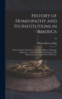 HISTORY OF HOMEOPATHY AND ITS INSTITUTIONS IN AMERICA; THEIR FOUNDERS ...