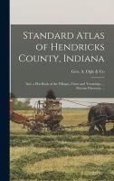 STANDARD ATLAS OF HENDRICKS COUNTY, INDIANA - GEOAOGLE & CO1N GEO. A ...
