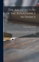 THE ARCHITECTURE OF THE RENAISSANCE IN FRANCE; A HISTORY OF THE ...